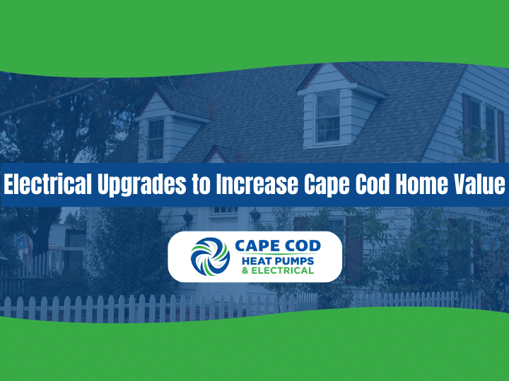 Electrical Upgrades to Increase Home Value | Cape Cod Heat Pumps